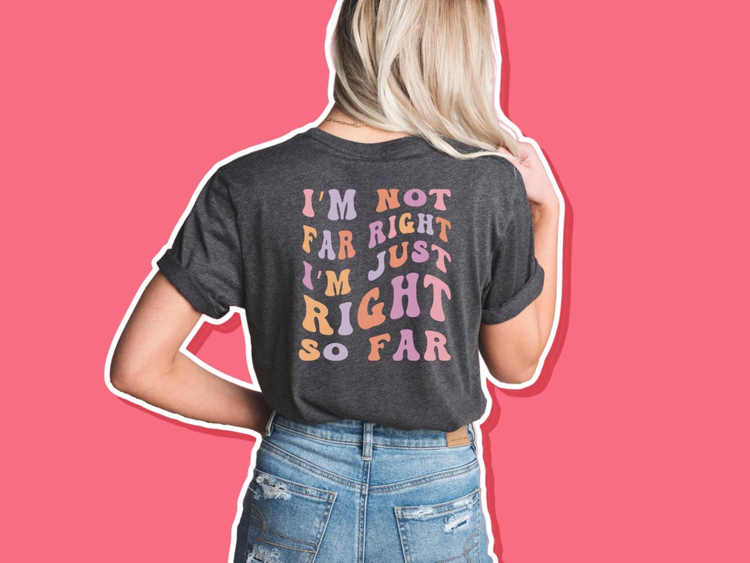 I'm Not Far Right I'm Just Right so Far T-shirt Retro Republican Gifts ...