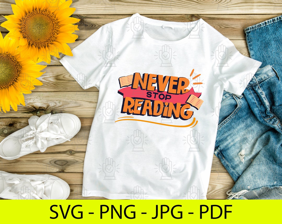 Never Stop Reading Svg Tshirt Digital Print Tshirt Digital - Etsy