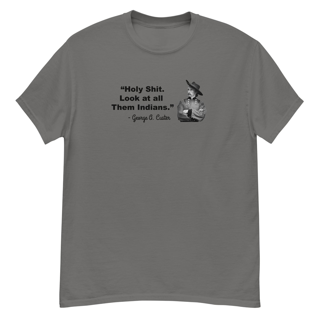 General Custer Little Bighorn T-shirt Funny History Shirt, Funny Shirt ...