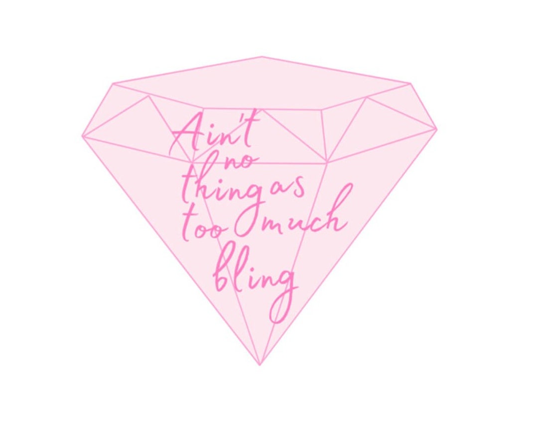 Ain't No Thing as Too Much Bling / PNG - Etsy