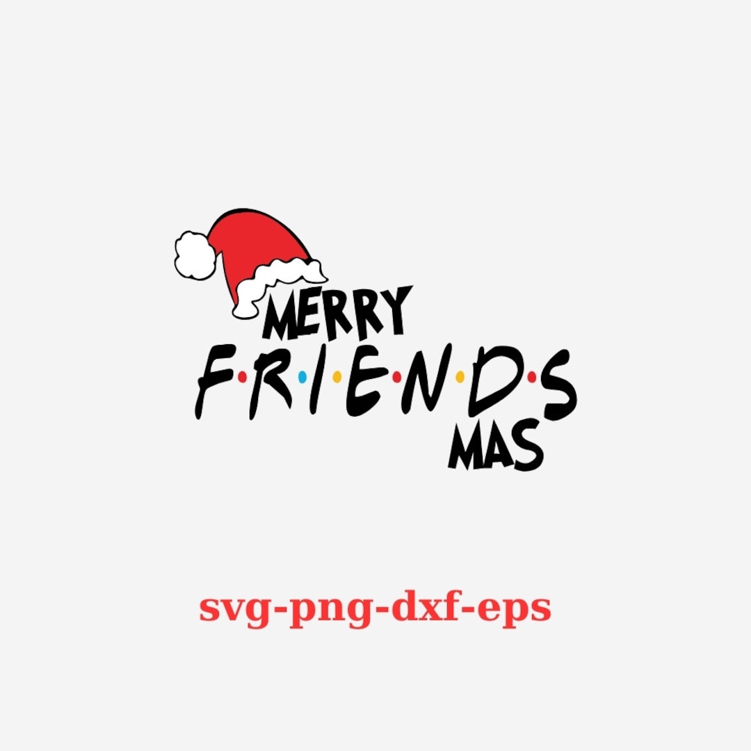 Merry Friendsmas Svg Png, Christmas for Friends Svg, Funny Christmas ...