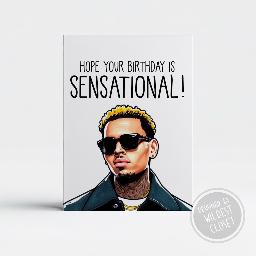 Fun Chris Brown Inspired Hope Your Birthday is Sensational Happy ...