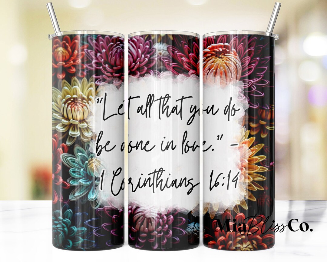 1 Corinthians 16:14 Bible Verse Tumbler 20oz Skinny Tumbler Sublimation ...
