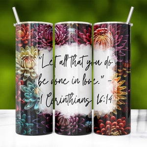 1 Corinthians 16:14 Bible Verse Tumbler 20oz Skinny Tumbler Sublimation ...