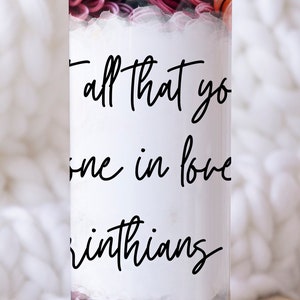 1 Corinthians 16:14 Bible Verse Tumbler 20oz Skinny Tumbler Sublimation ...