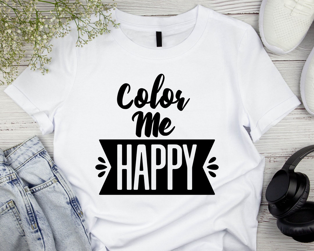 Positive Life Quote SVG Cut File, Color Me Happy, Clipart, PNG ...