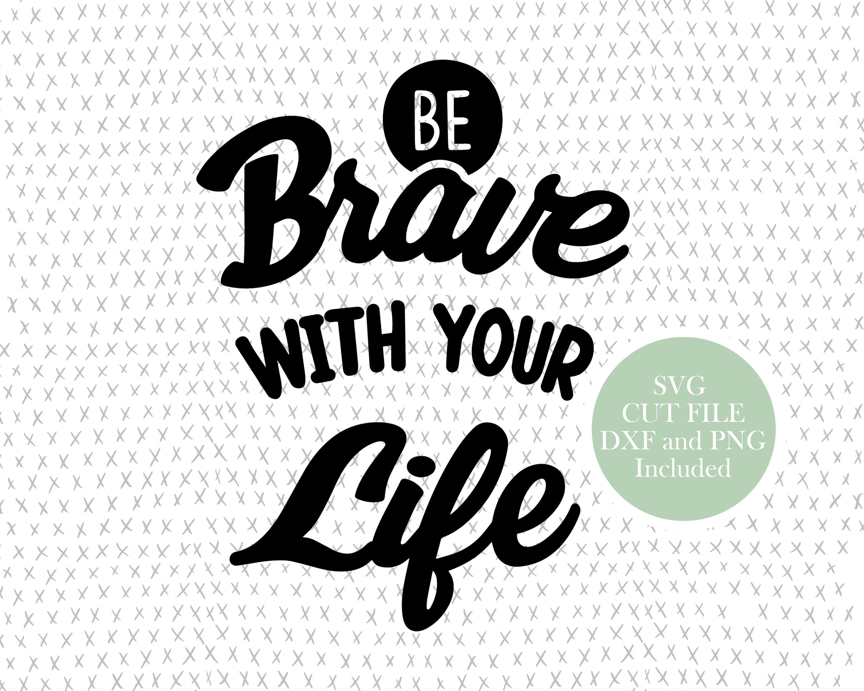 Positive Life Quote SVG Cut File Be Brave Clipart PNG - Etsy