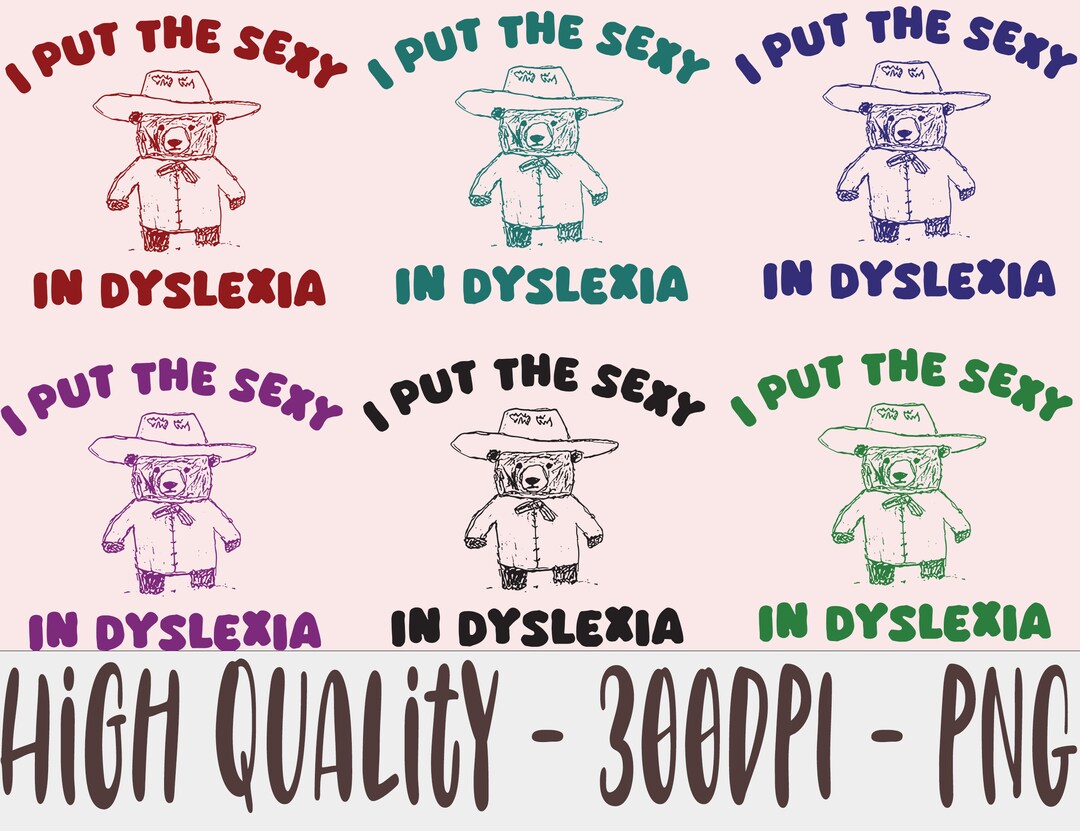 I Put the Sexy in Dyslexia PNG, Silly Meme Shirt, Funny Dyslexia Shirt ...