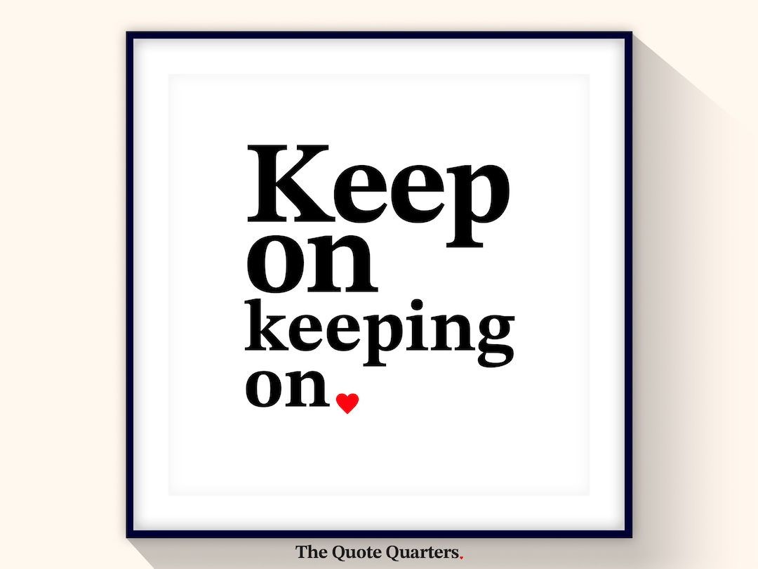 Keep on Keeping on / Inspirational Quotes Motivational Art - Etsy