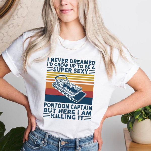 I Never Dreamed Id Grow Up To Be A Super Sexy Pontoon Captain Etsy