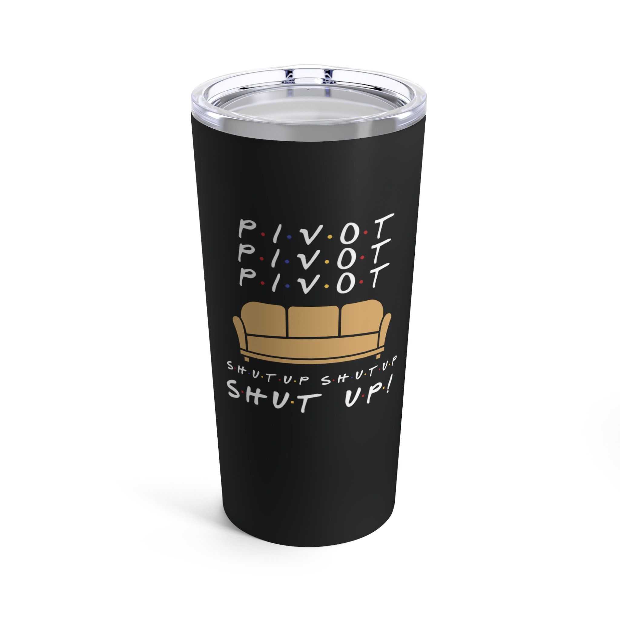 Pivot Pivot Friends Tumbler , Friends Black Tumbler , Pivot Shut up ...