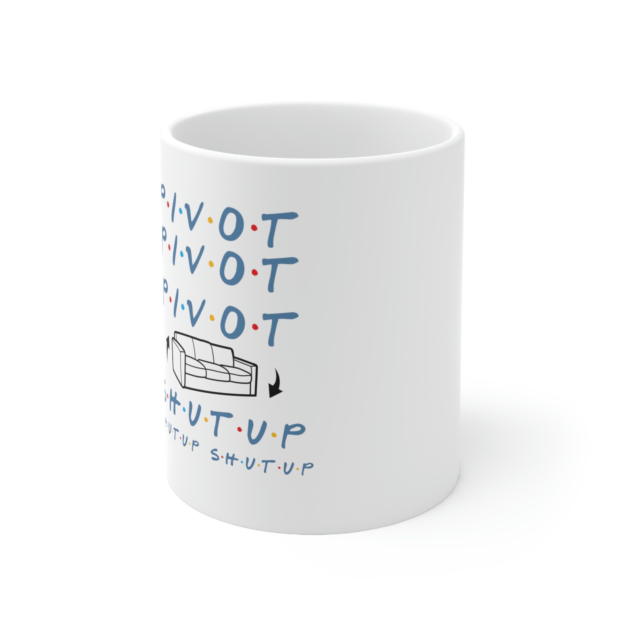 Pivot Pivot Friends Mug Friends Coffee Mug Pivot Shut up - Etsy