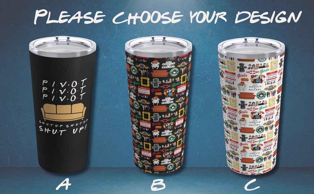 Pivot Pivot Friends Tumbler , Friends Black Tumbler , Pivot Shut up ...