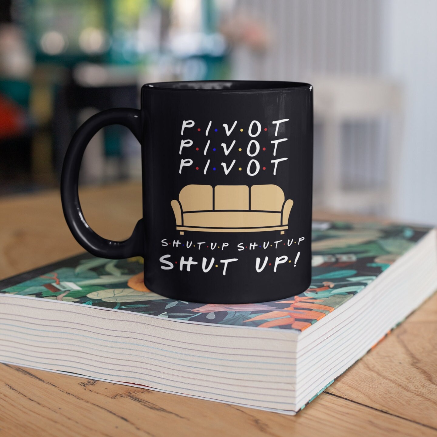 Pivot Pivot Friends Mug, Friends Black Mug, Pivot Shut up Friends Black ...