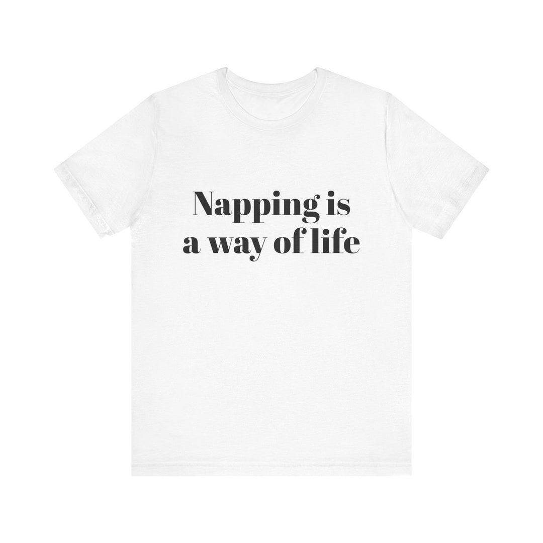 Napping is a Way of Life Funny Tshirt, Funny Gift, Mens, Womens ...