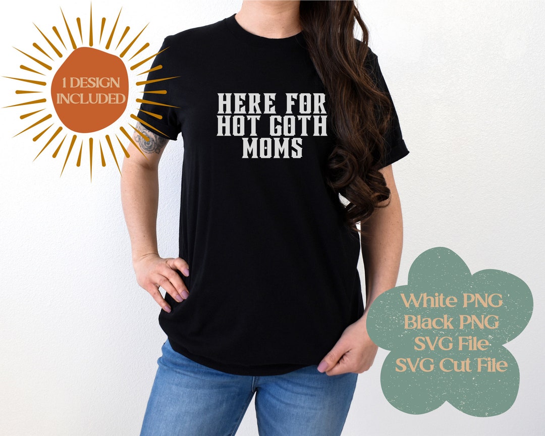 Here for Hot Goth Moms SVG & PNG Instant Download Gothic Font Design ...