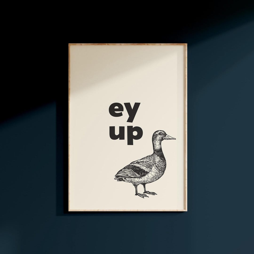 Ey up Duck - Funny Quote Print - Northern Quotes - Yorkshire Sayings ...