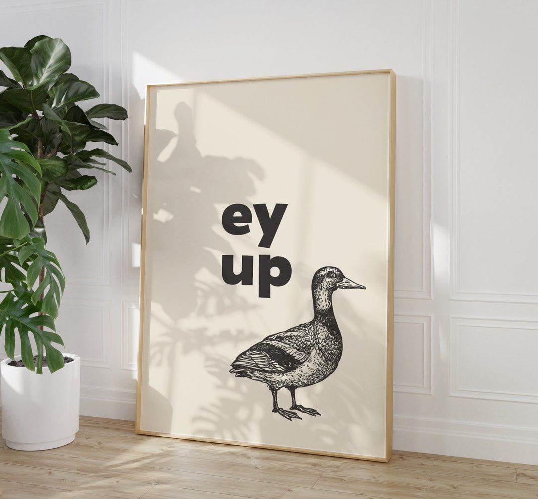 Ey up Duck - Funny Quote Print - Northern Quotes - Yorkshire Sayings ...