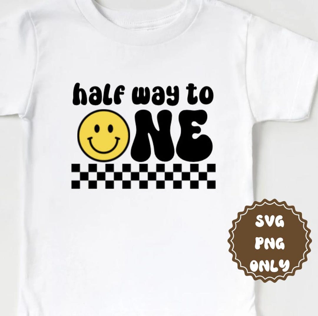 Half Way to One Birthday Png, Svg File, Ideal for T-shirt Party Flavor ...