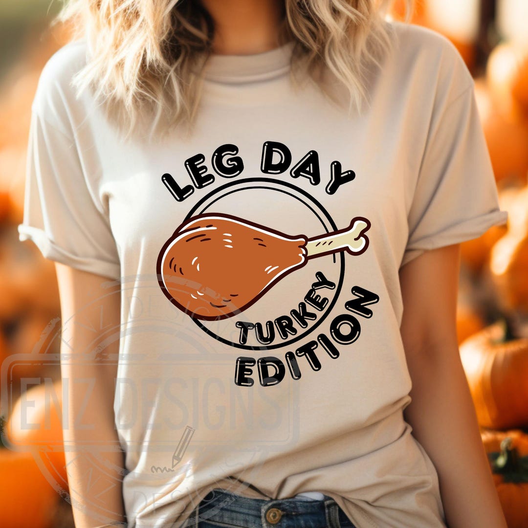 Leg Day Turkey Edition Png, Leg Day Thanksgiving, Turkey Leg Png, Funny ...