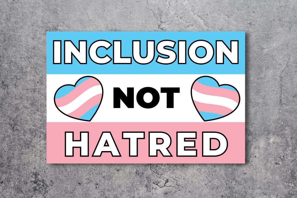 PROTEST Large Transgender Printable Sign | Inclusion Not Hatred ...