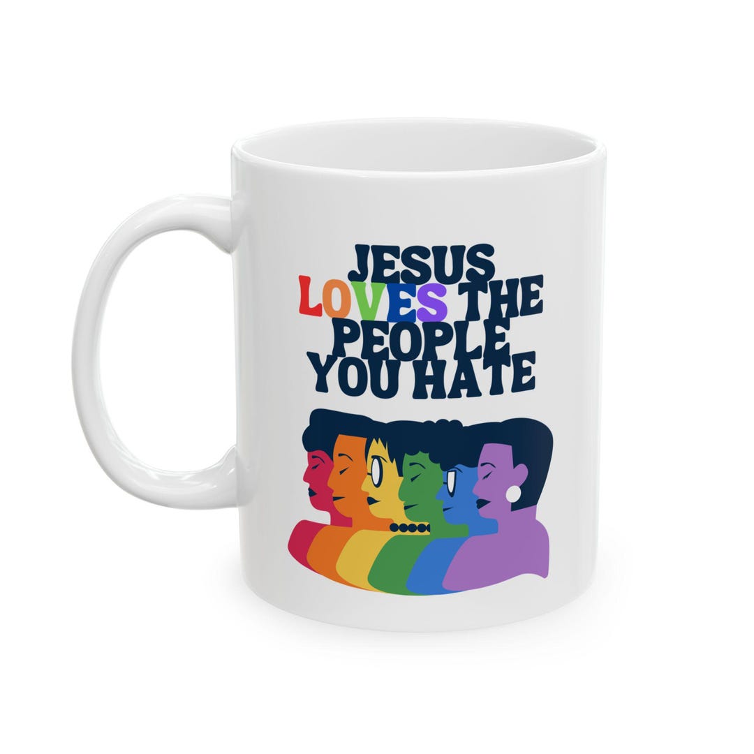 Jesus Love the People You Hate, Ceramic Mug, Pride Mug, Pride Gift, Gay ...