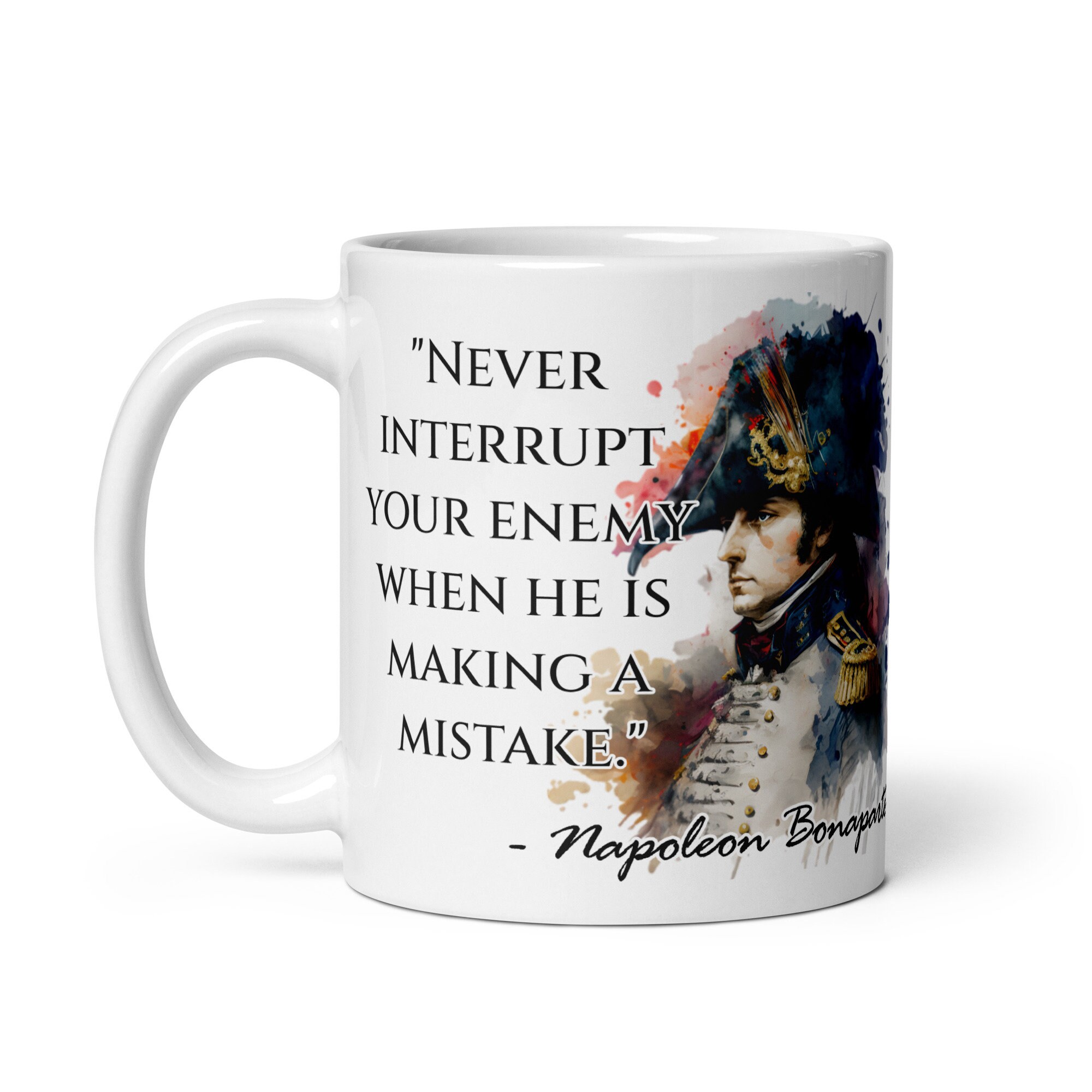 Napoleon Bonaparte - MUG - "never Interrupt Your Enemy When He is ...