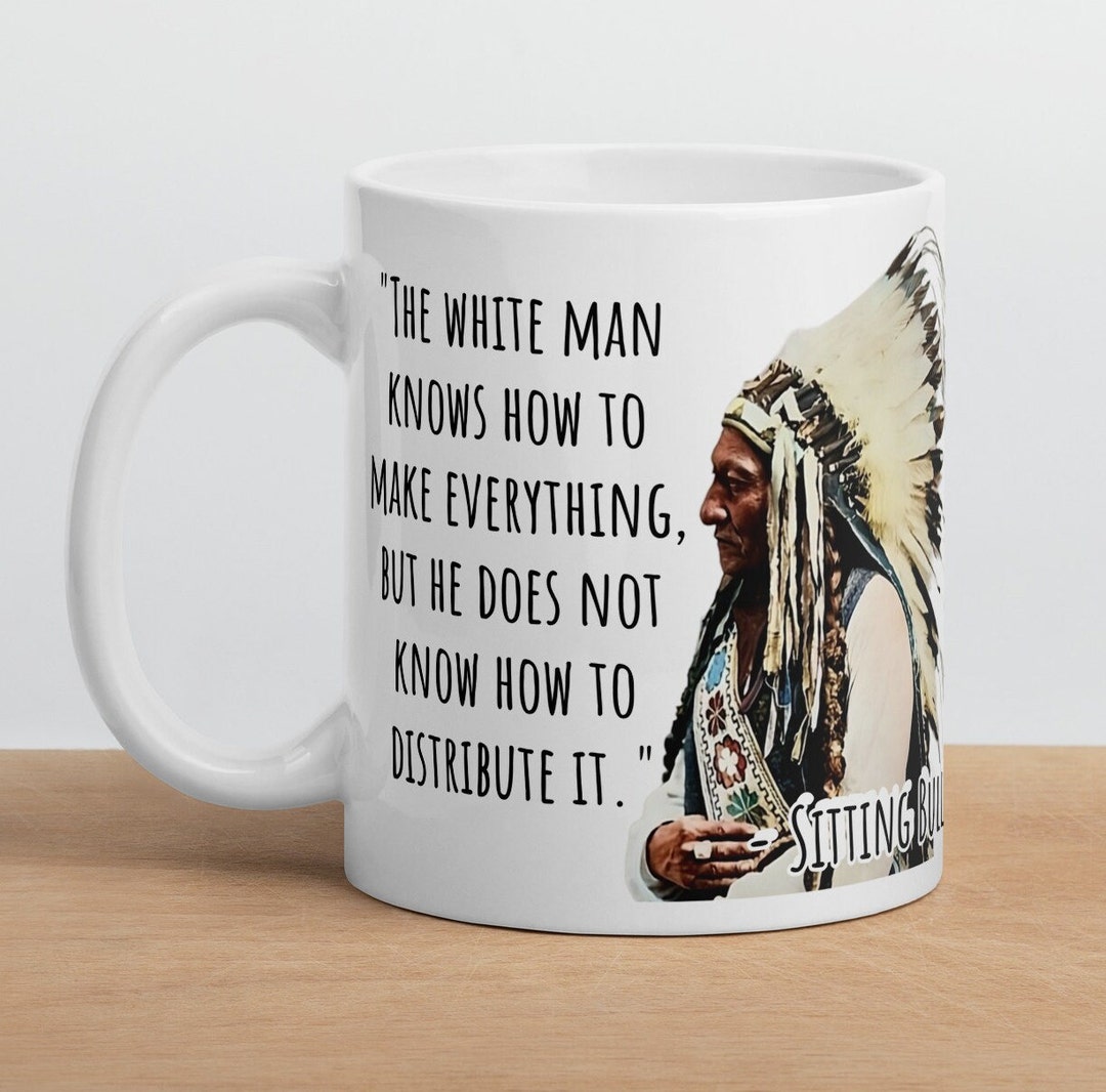 Sitting Bull the White Man Knows How to Make Everything, but He Does ...
