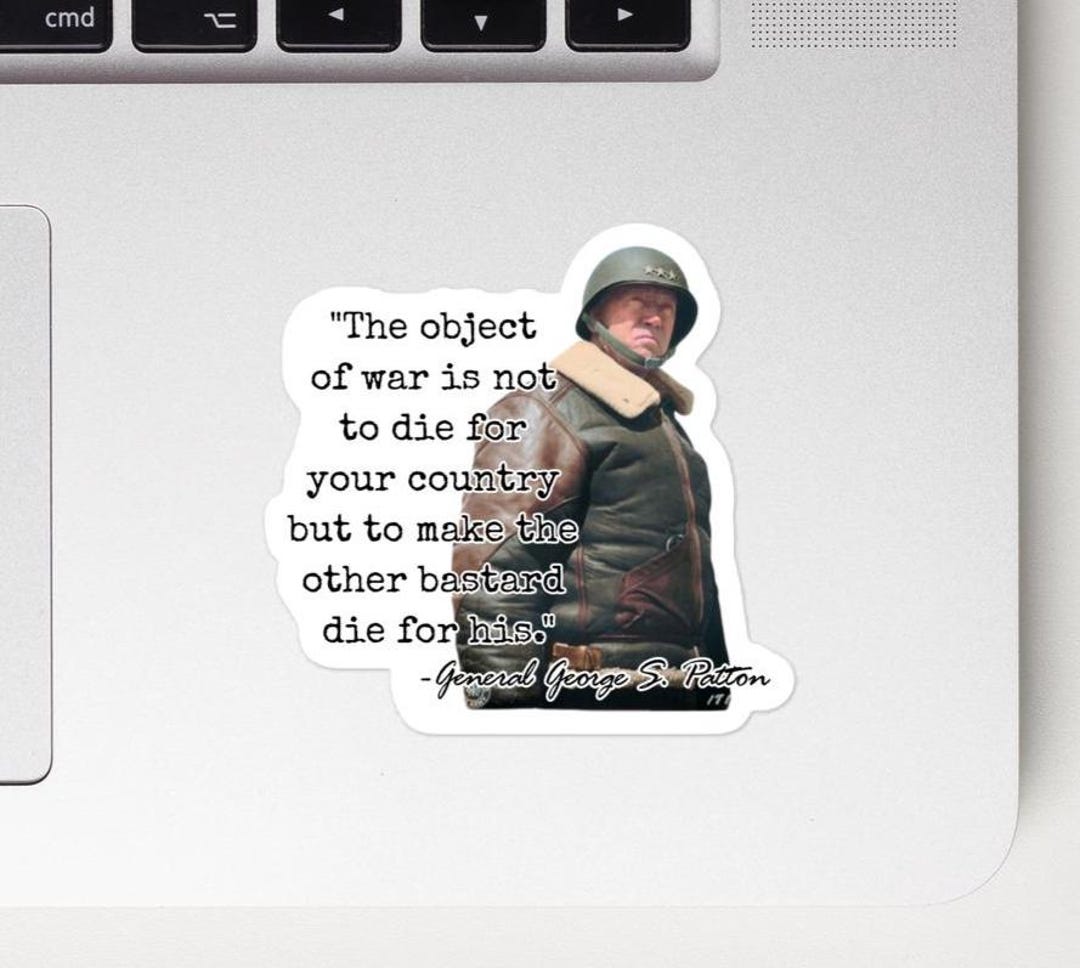 General George S. Patton - STICKER - "the Object of War is Not to Die ...