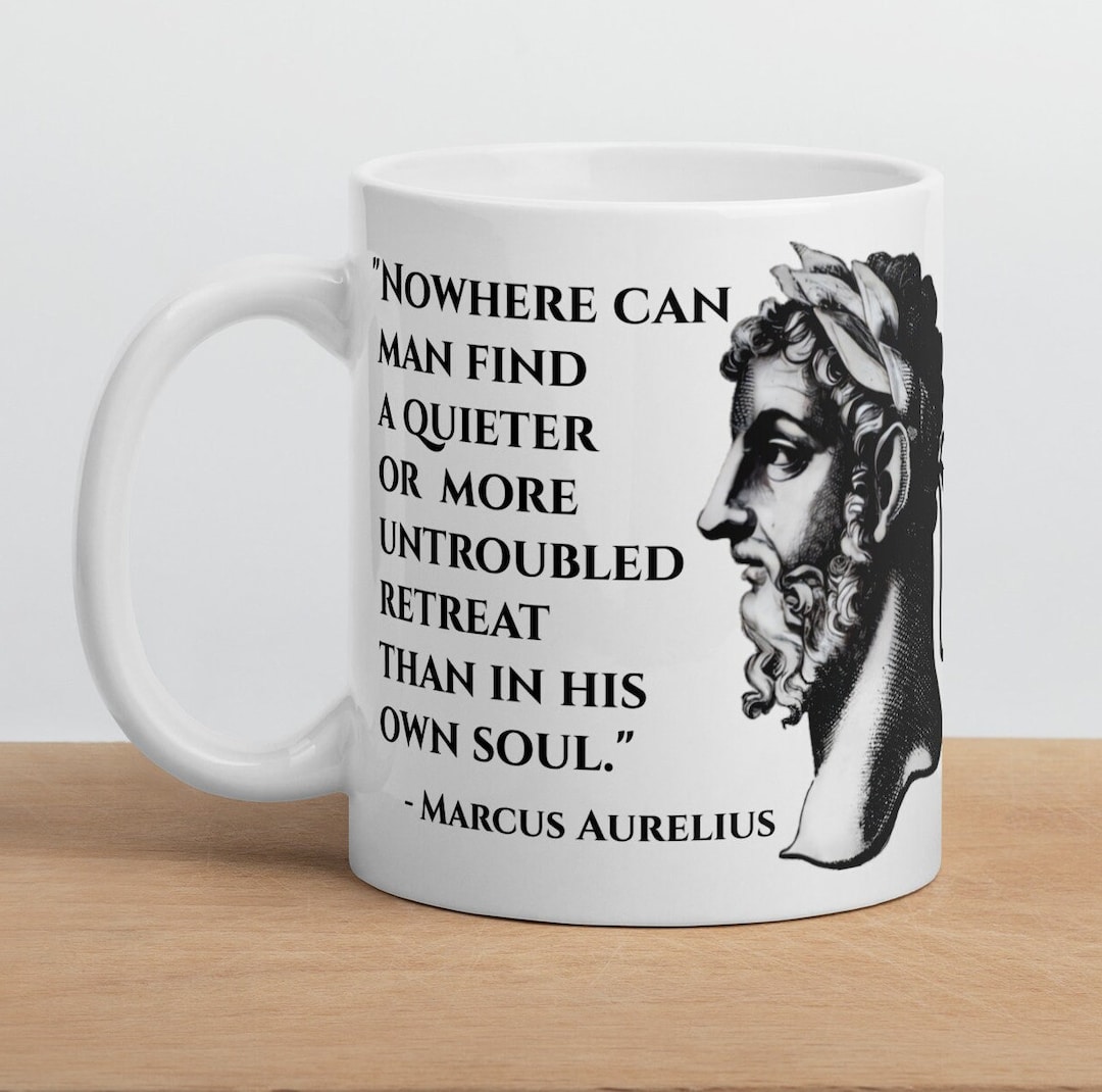 Marcus Aurelius - MUG - "nowhere Can Man Find a Quieter or More ...