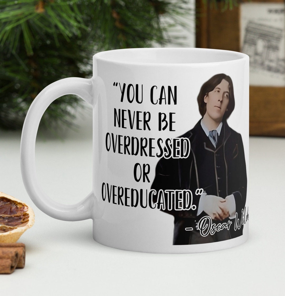 Oscar Wilde - MUG - “you Can Never Be Overdressed or Overeducated.” - Writers History Quote Mug ...