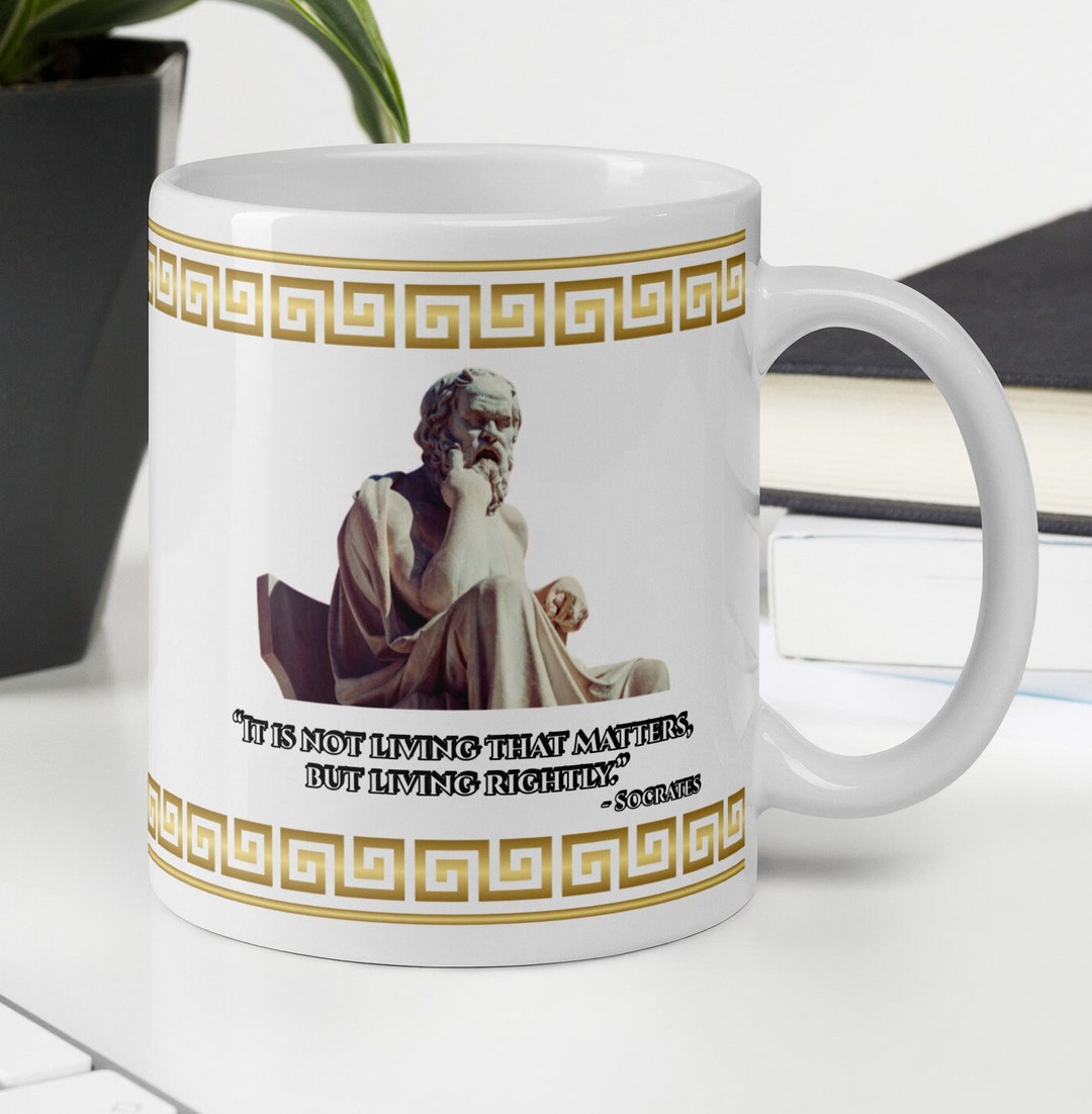 Socrates it is Not Living That Matters, but Living Rightly. Ancient ...