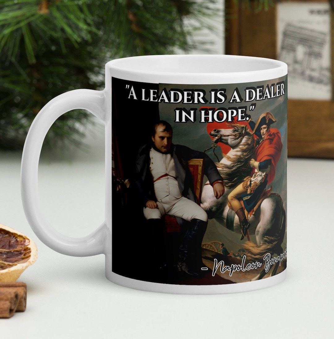 Napoleon Bonaparte - MUG - "a Leader is a Dealer in Hope."- Napoleonic ...