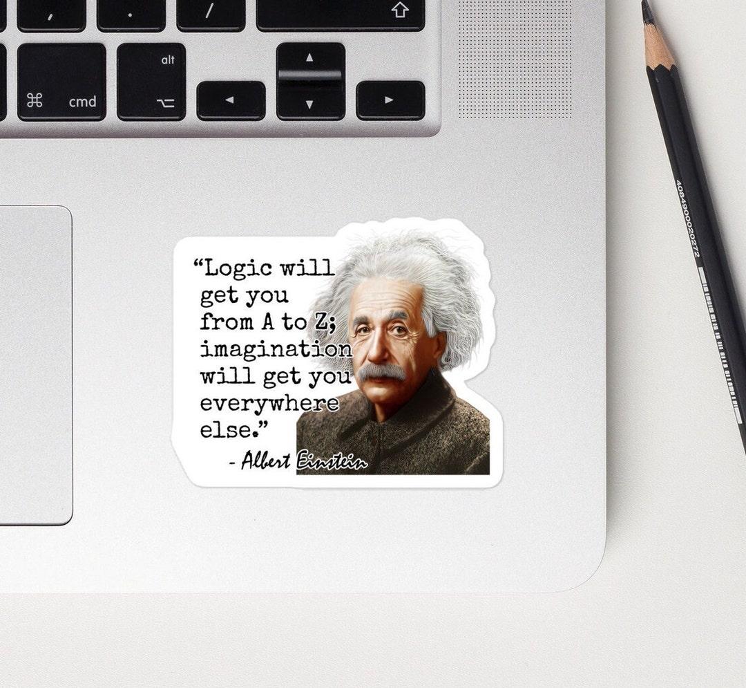 Albert Einstein - STICKER - “logic Will Get You From A to Z ...