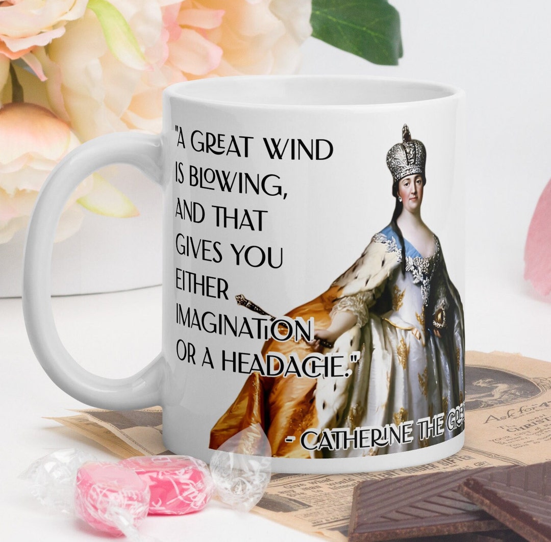 Catherine the Great - MUG - "a Great Wind is Blowing, and That Gives ...