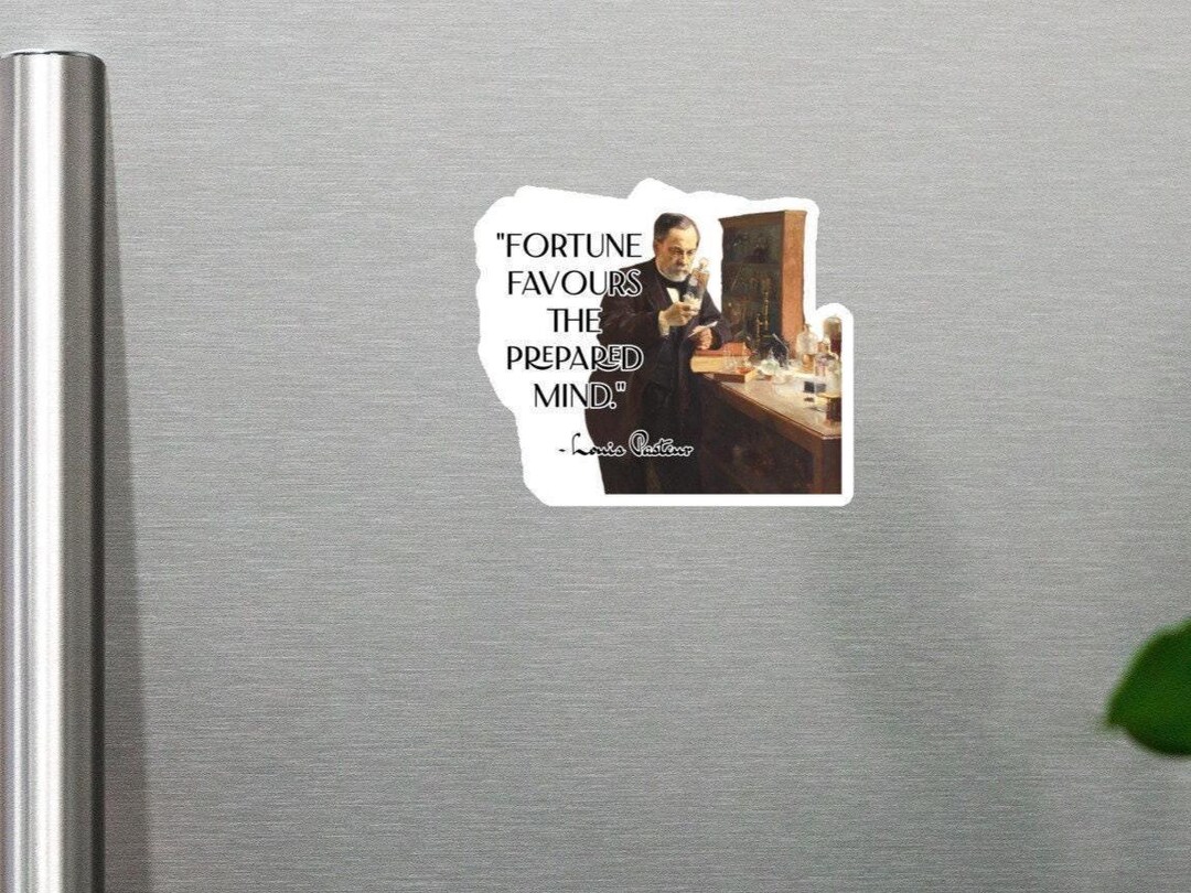 Louis Pasteur - MAGNET - "fortune Favours the Prepared Mind." - History ...