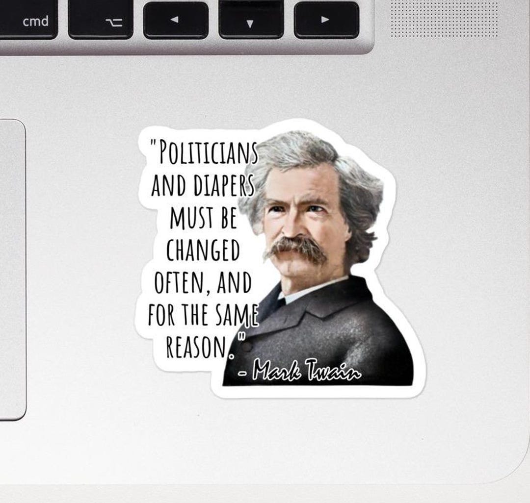 Mark Twain - STICKER - "politicians and Diapers Must Be Changed Often ...