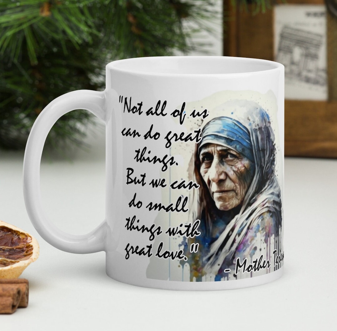 Mother Teresa- "not All of Us Can Do Great Things. but We Can Do Small ...