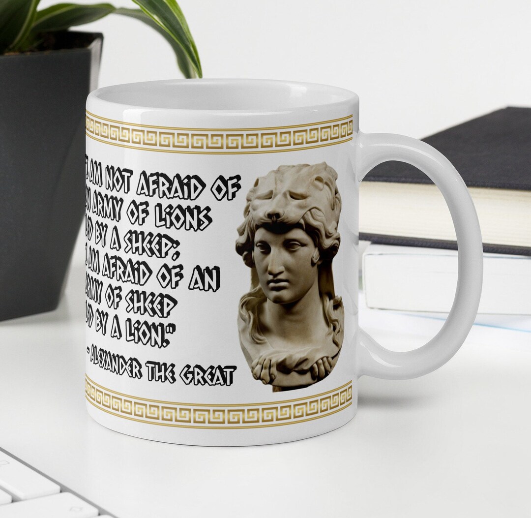 Alexander the Great - MUG - "i Am Not Afraid of an Army of Lions Led by ...