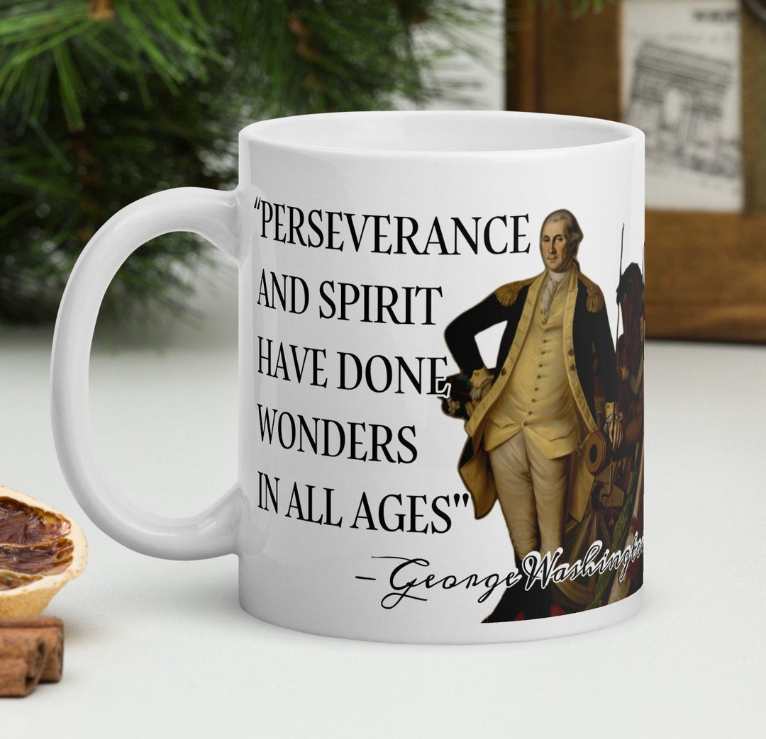 George Washington - MUG - “perseverance and Spirit Have Done Wonders in ...