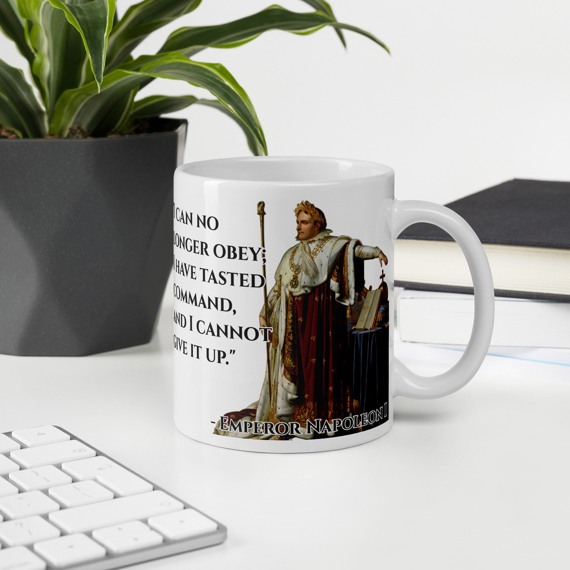 Napoleon Bonaparte i Can No Longer Obey I Have Tasted Command, and I ...