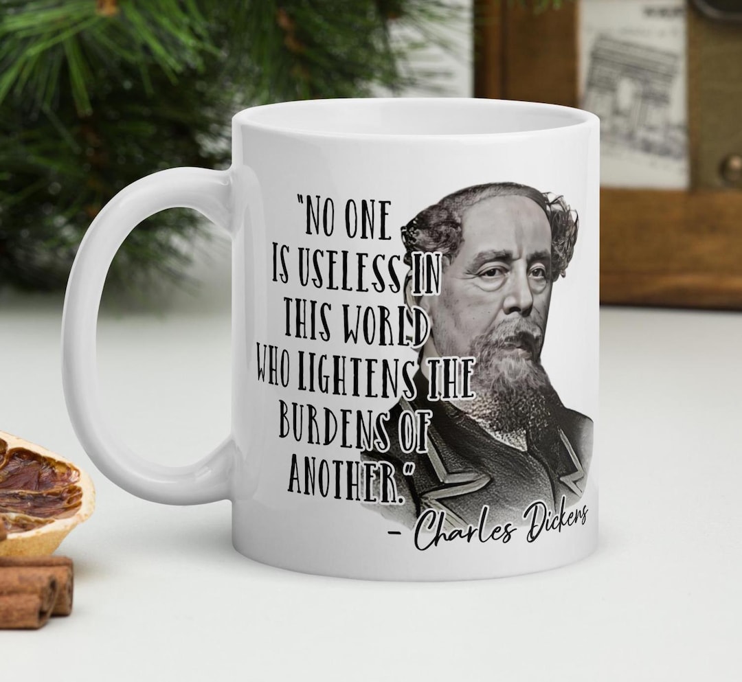 Charles Dickens - MUG -“no One is Useless in This World Who Lightens ...