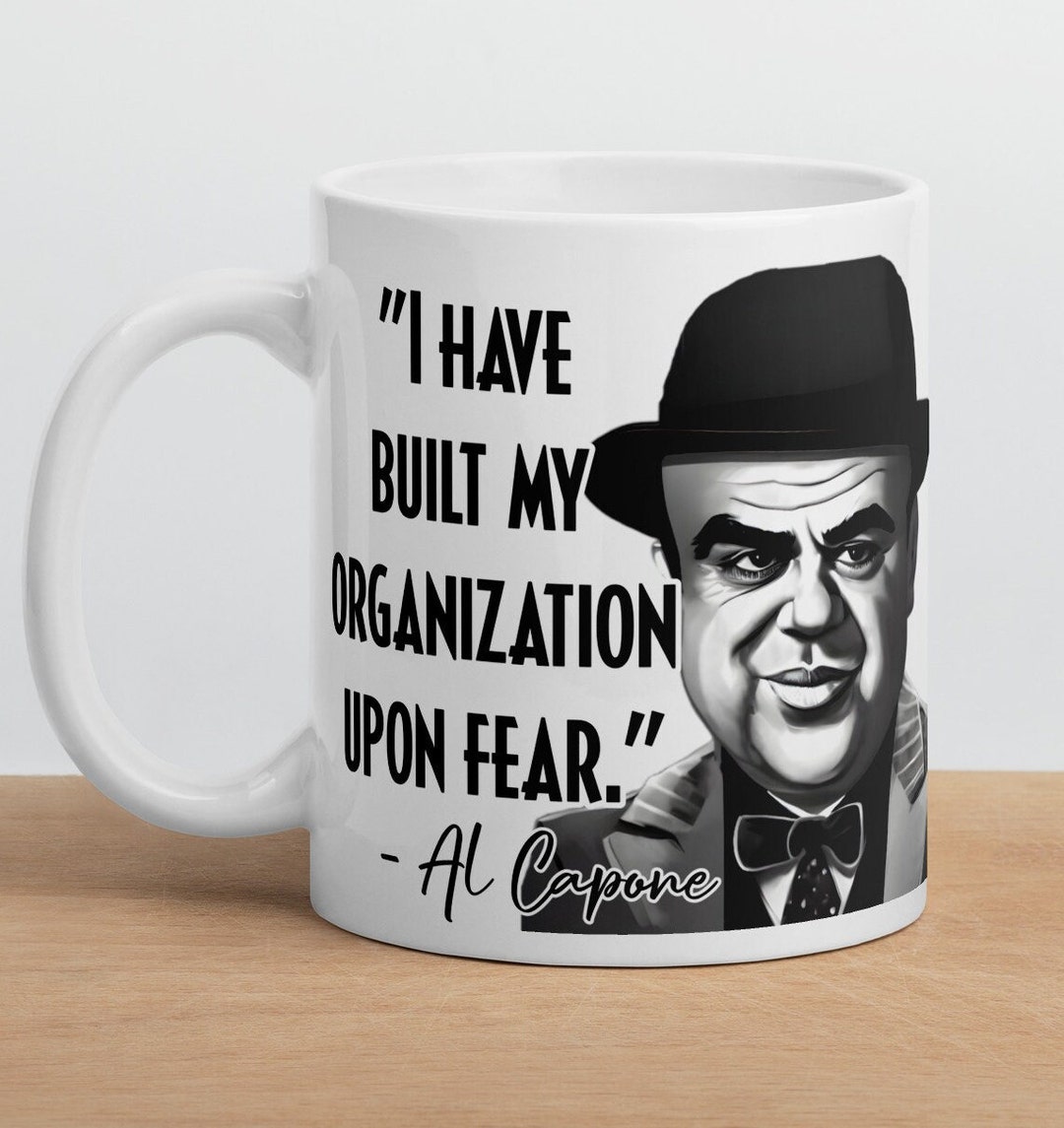 Al Capone - MUG - ”I Have Built My Organization Upon Fear.” - Mafia ...