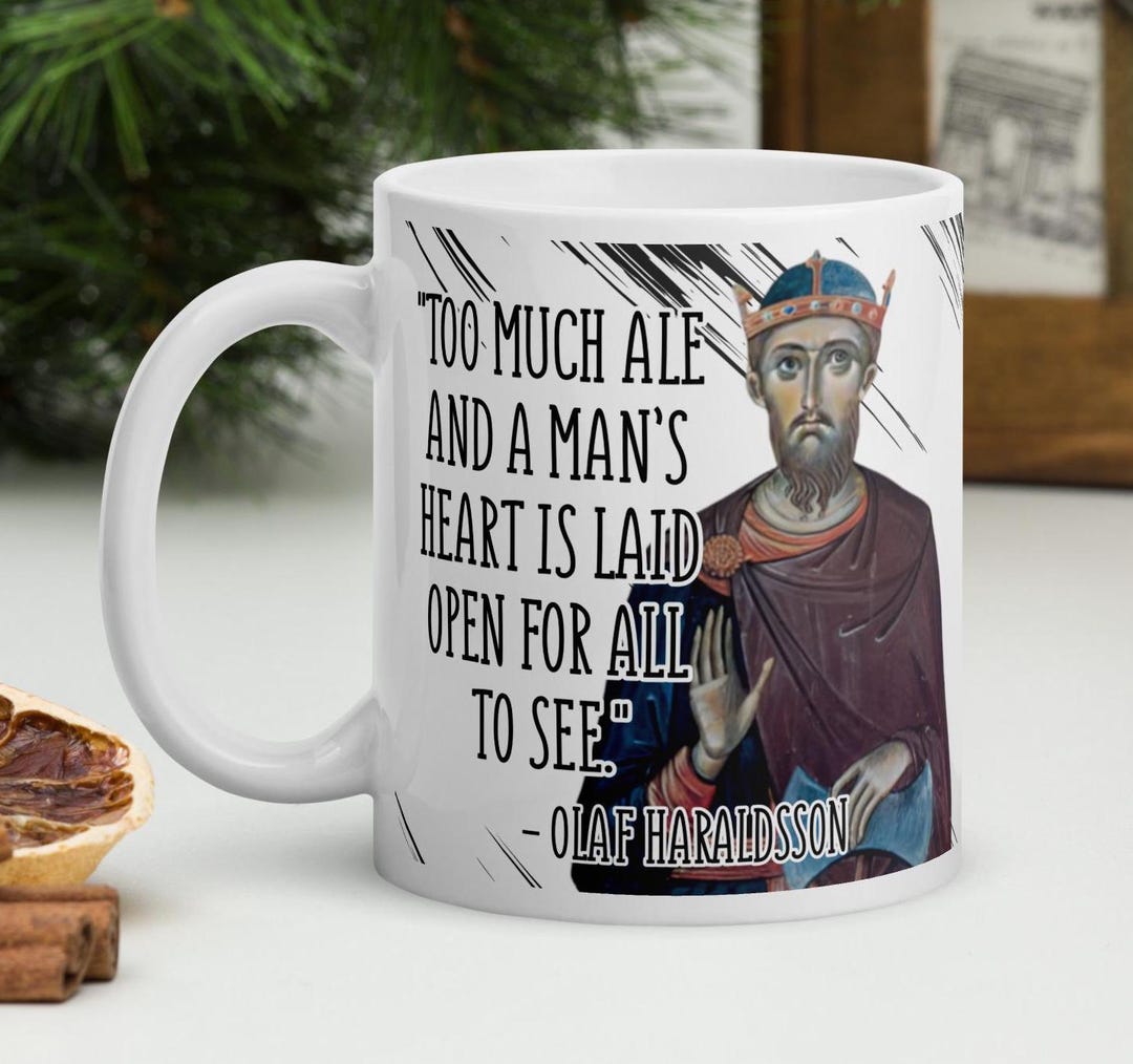 Olaf Haraldsson - MUG - "too Much Ale and a Man’s Heart is Laid Open ...