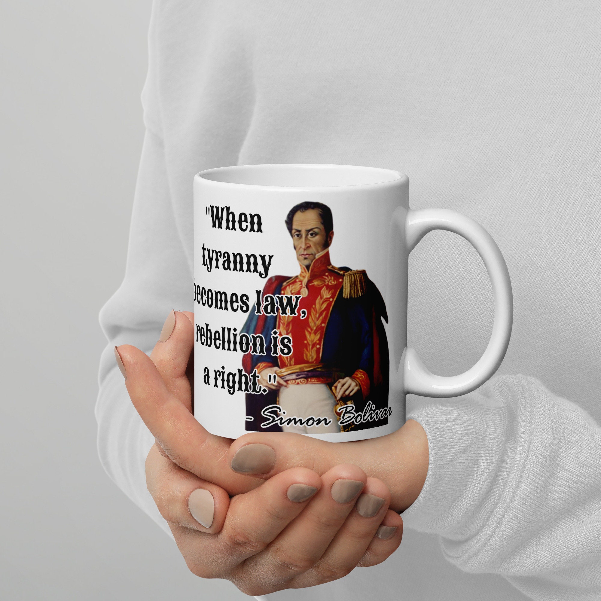 Simon Bolivar - MUG - "when Tyranny Becomes Law, Rebellion is a Right ...