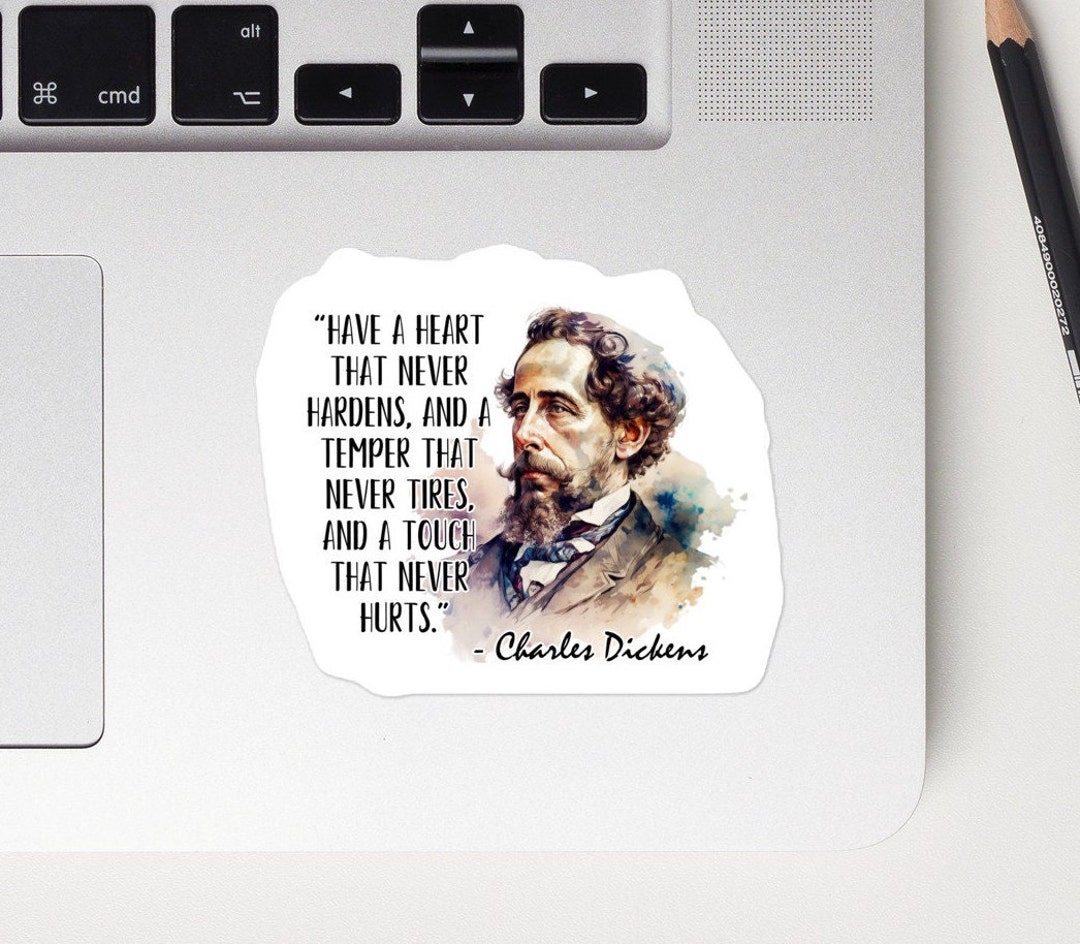 Charles Dickens - STICKER -“have a Heart That Never Hardens, and a ...