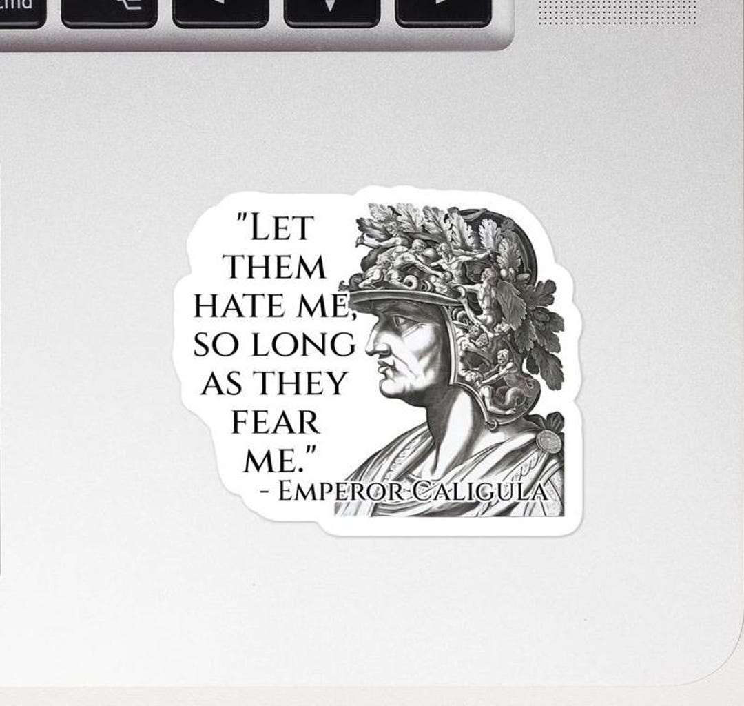 Emperor Caligula - STICKER - "let Them Hate Me, so Long as They Fear Me ...