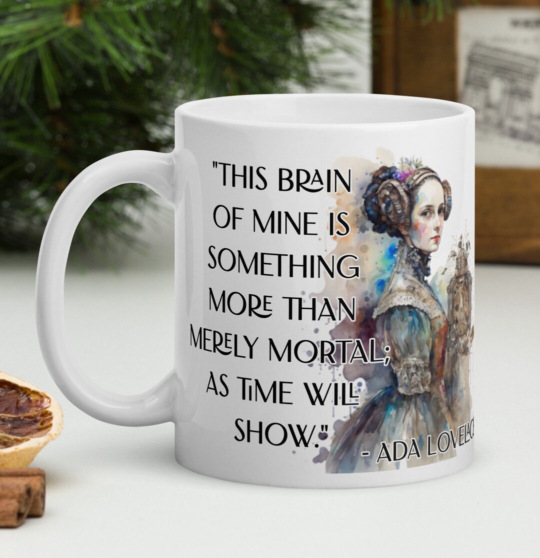 Ada Lovelace - MUG - "this Brain of Mine is Something More Than Merely ...