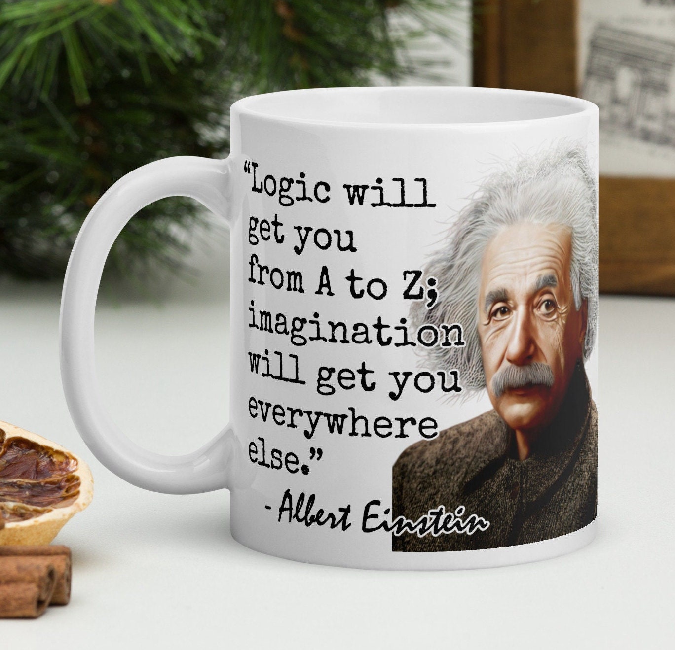Albert Einstein logic Will Get You From A to Z Imagination Will Get You ...