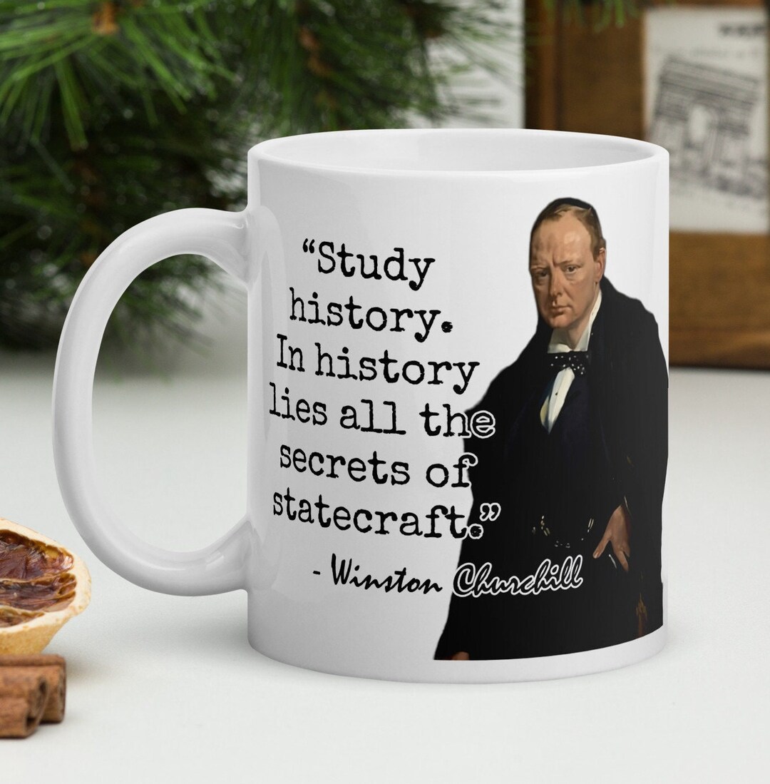 Winston Churchill - MUG - "study History. in History Lies All the ...